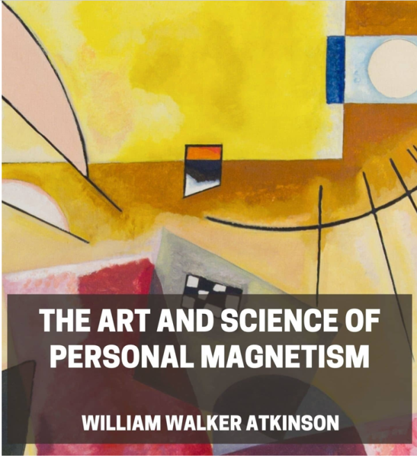 The Art and Science of Personal Magnetism by William Walker Atkinson ...