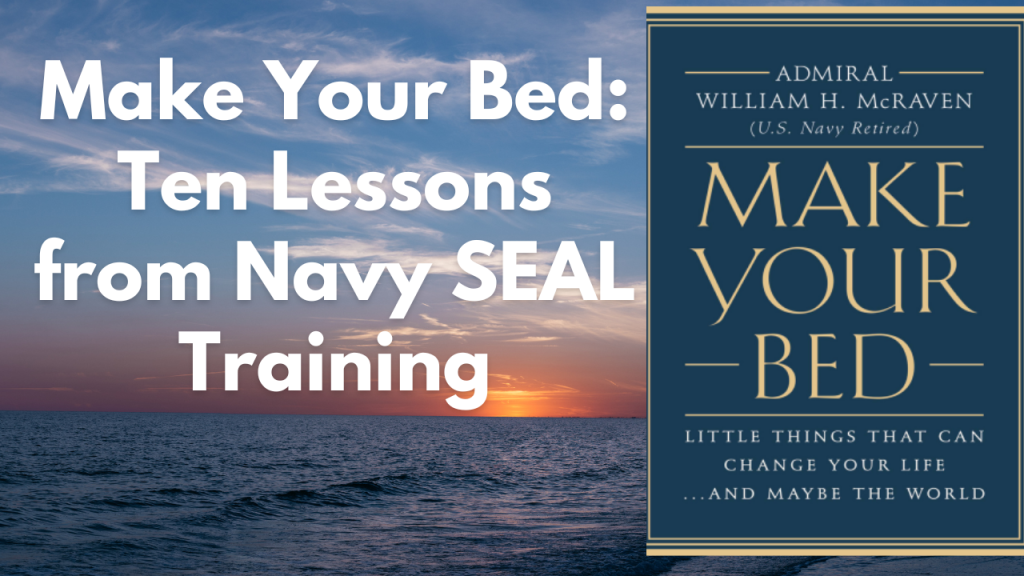 Make Your Bed: Ten Lessons from Navy SEAL Training - The Ultimate Masters